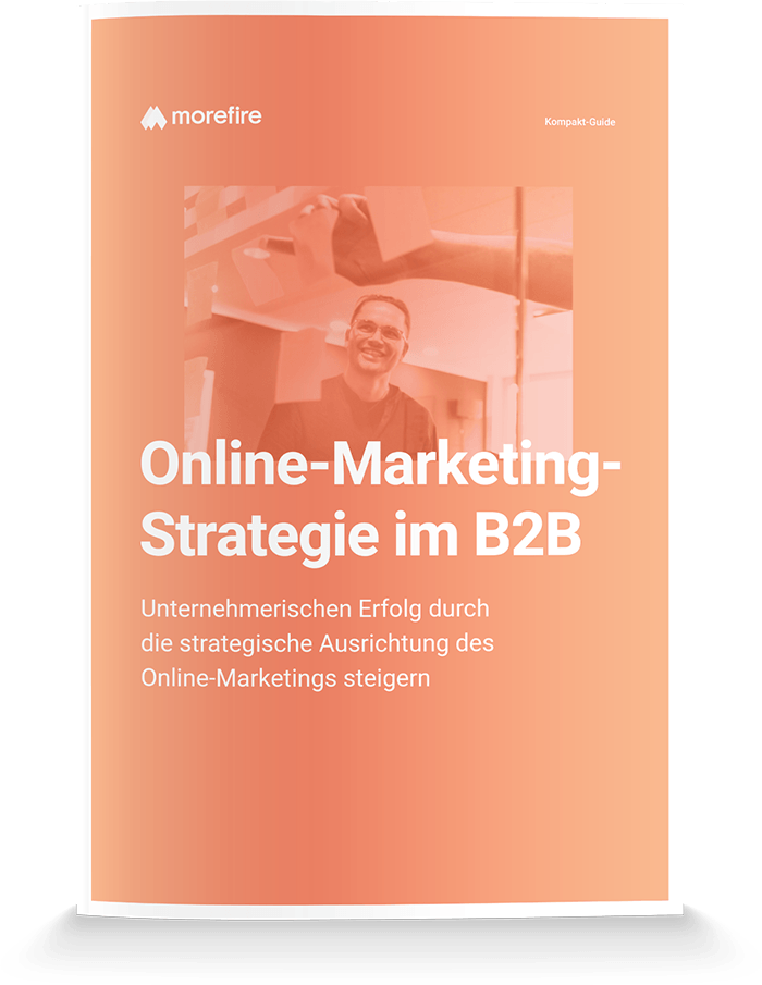 Online Marketing Strategie im B2B | morefire Online Marketing Strategie im B2B | morefire